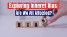 Exploring Inherent Bias: Are We All Affected? - In your right Mind