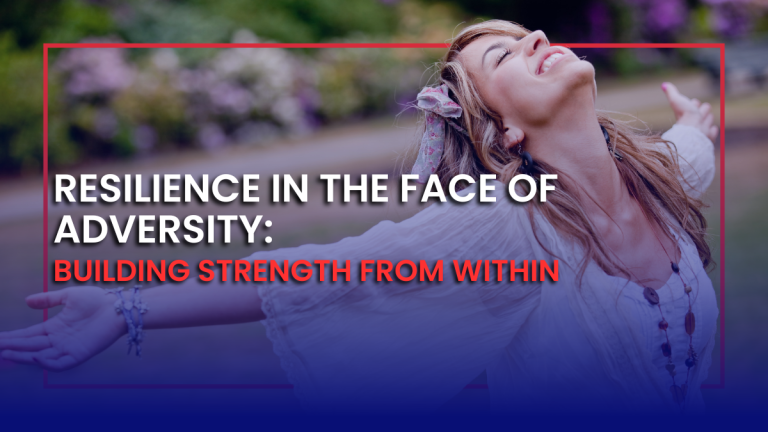Resilience in the Face of Adversity: Building Strength from Within - In ...